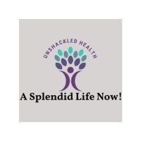 A Splendid Life Now! – Unshackled Health